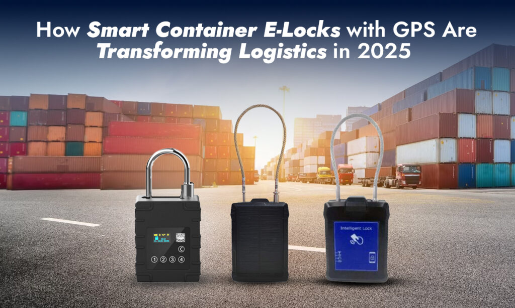 Smart Container E-Locks With GPS: Secure Cargo In 2025